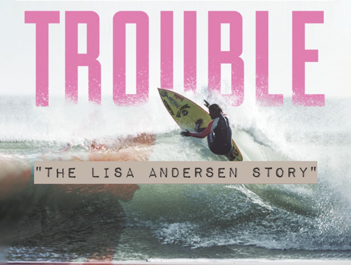 Trouble: The Lisa Andersen Story Now Playing. - Carvemag.com
